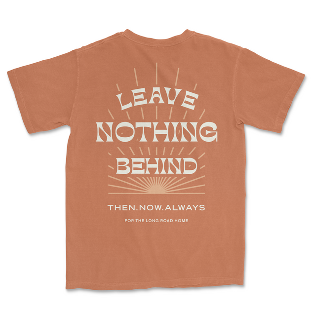Leave Nothing Behind Tee- Rust – Then, Now, Always