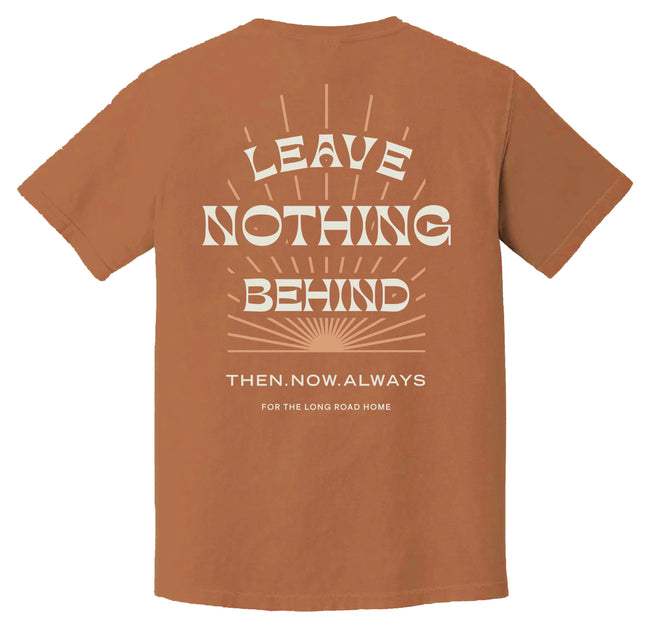 Leave Nothing Behind Tee- Rust – Then, Now, Always